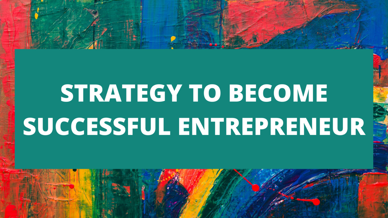 Strategy to become Successful Entrepreneur:-